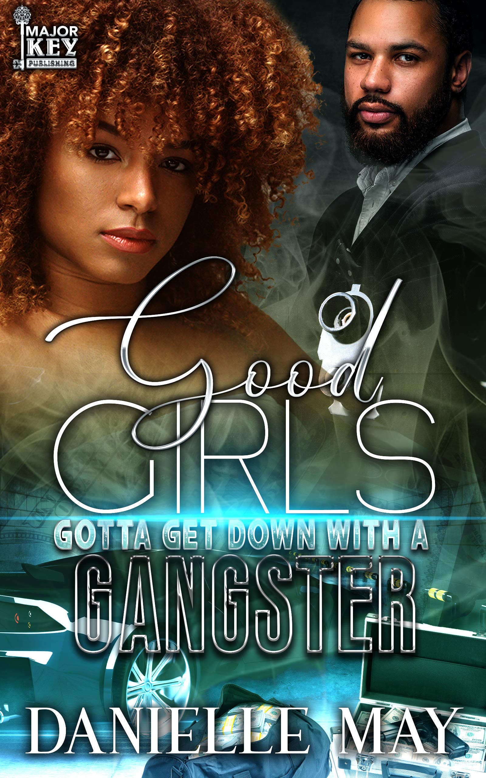 Good Girls Gotta Get Down With A Gangster by Danielle May | Goodreads