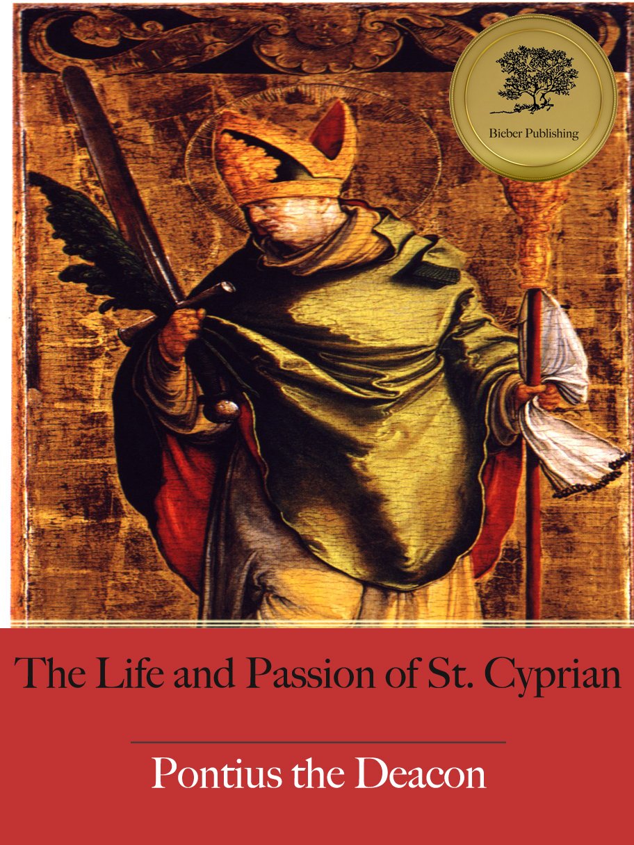 The Life and Passion of St. Cyprian by Pontius the Deacon | Goodreads