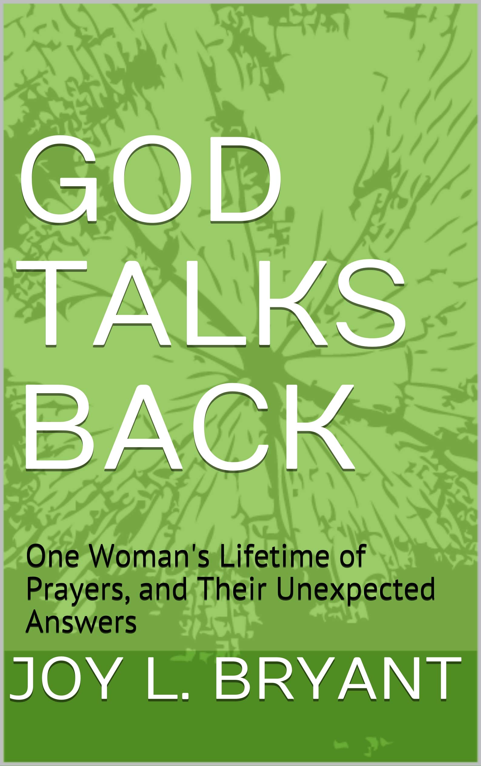 God Talks Back: One Woman's Lifetime of Prayers, and Their Unexpected ...