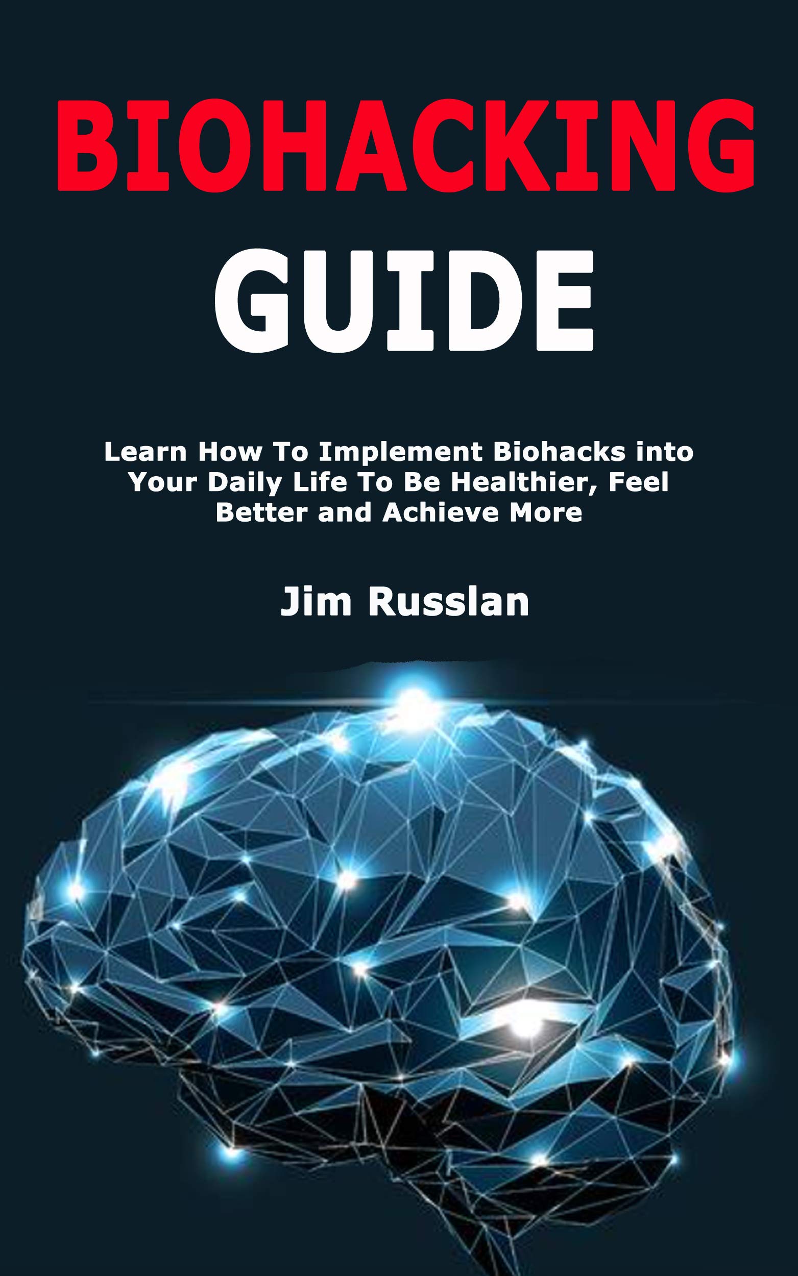 Biohacking Guide: Learn How To Implement Biohacks into Your Daily Life ...