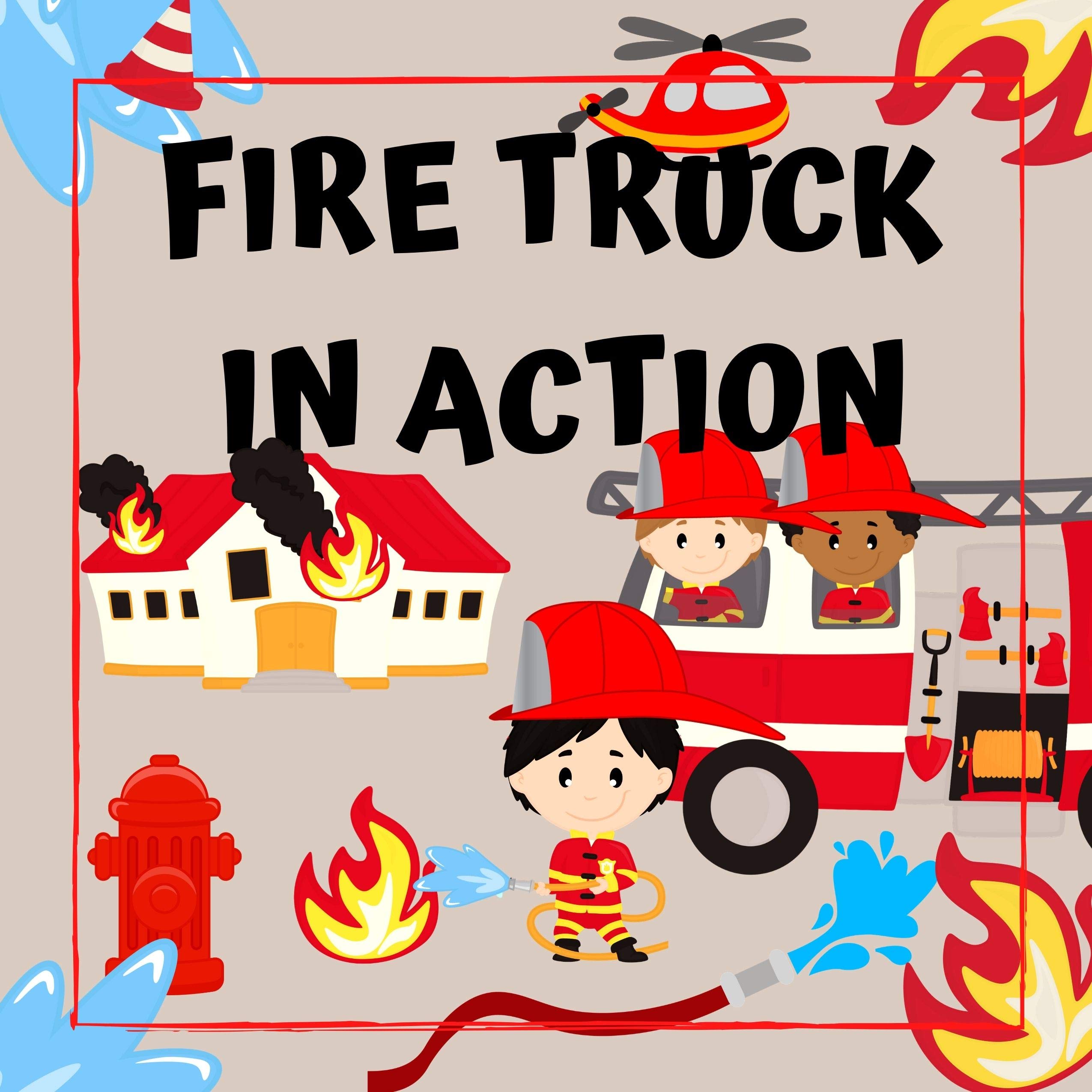 FIRE TRUCK IN ACTION: Book For Kids Ages 2-4 by Pati Ka | Goodreads
