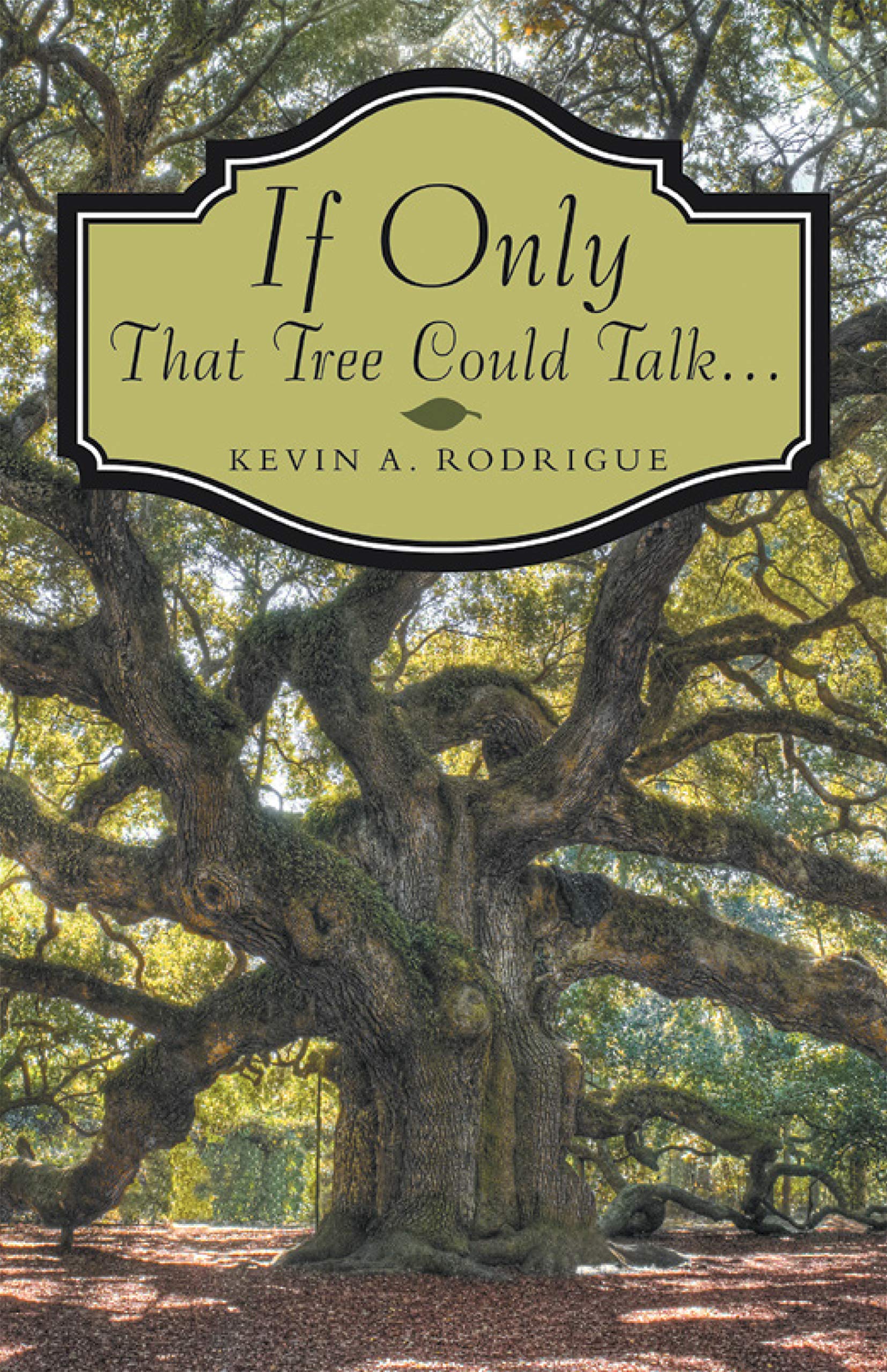 If Only That Tree Could Talk ... by Kevin A. Rodrigue | Goodreads