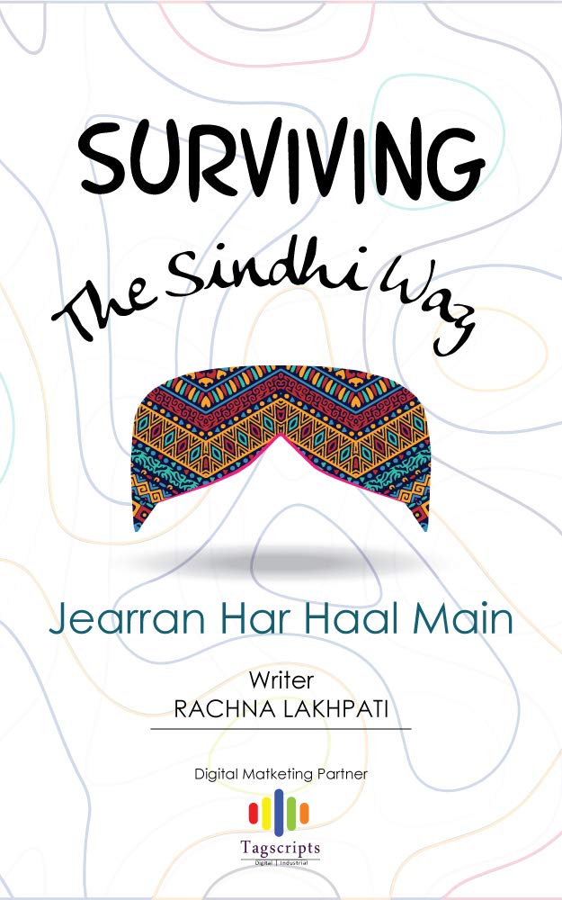 Surviving The Sindhi Way: Jearran Har Haal Main by Rachna Lakhpati ...