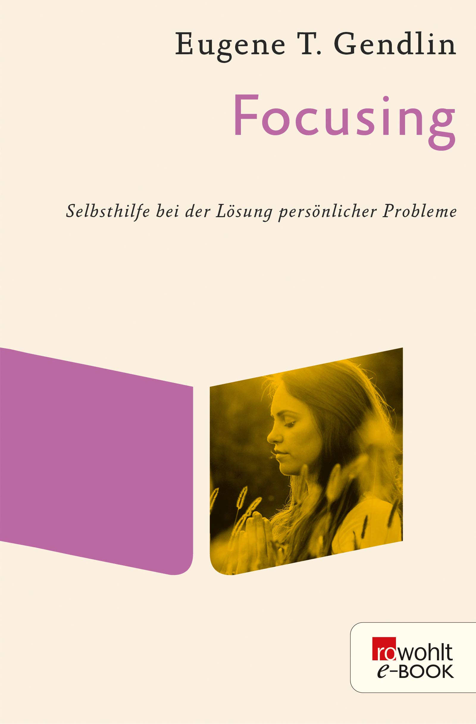 Focusing: Selbsthilfe bei der Lösung persönlicher Probleme by Eugene T ...