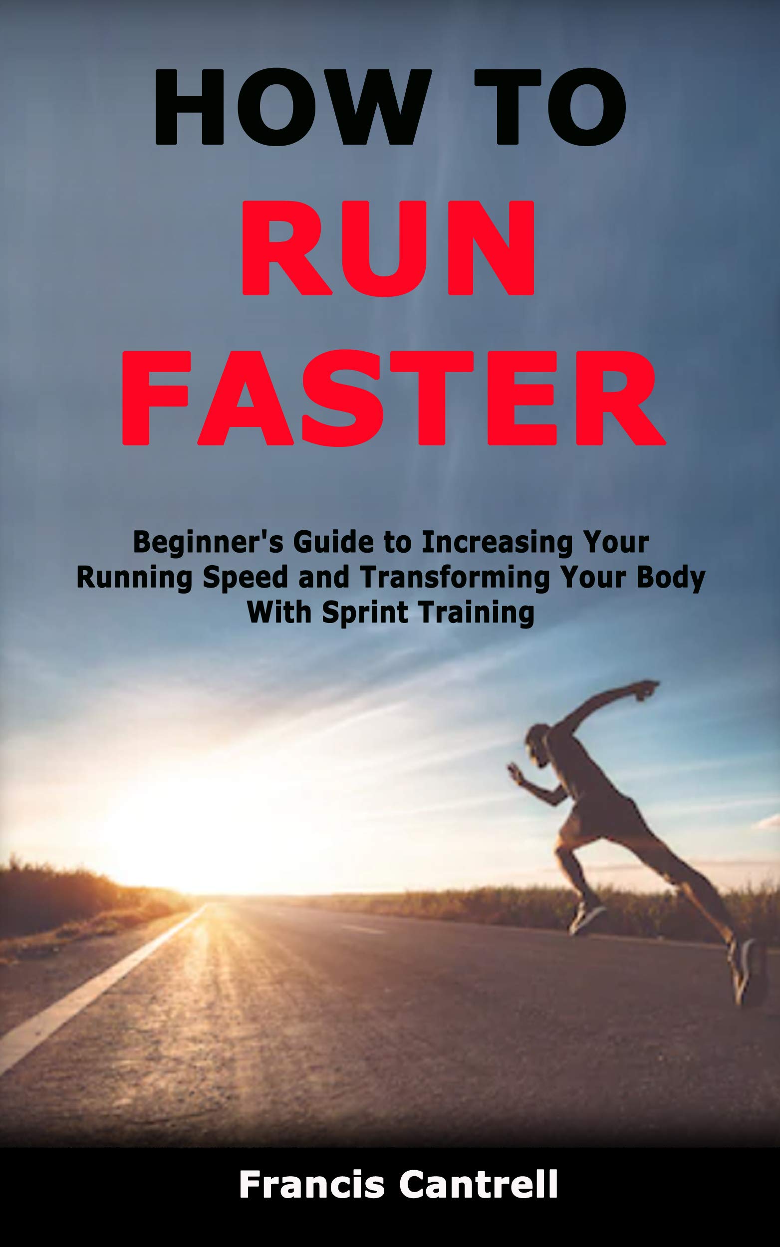 How to Run Faster: Beginner's Guide to Increasing Your Running Speed ...
