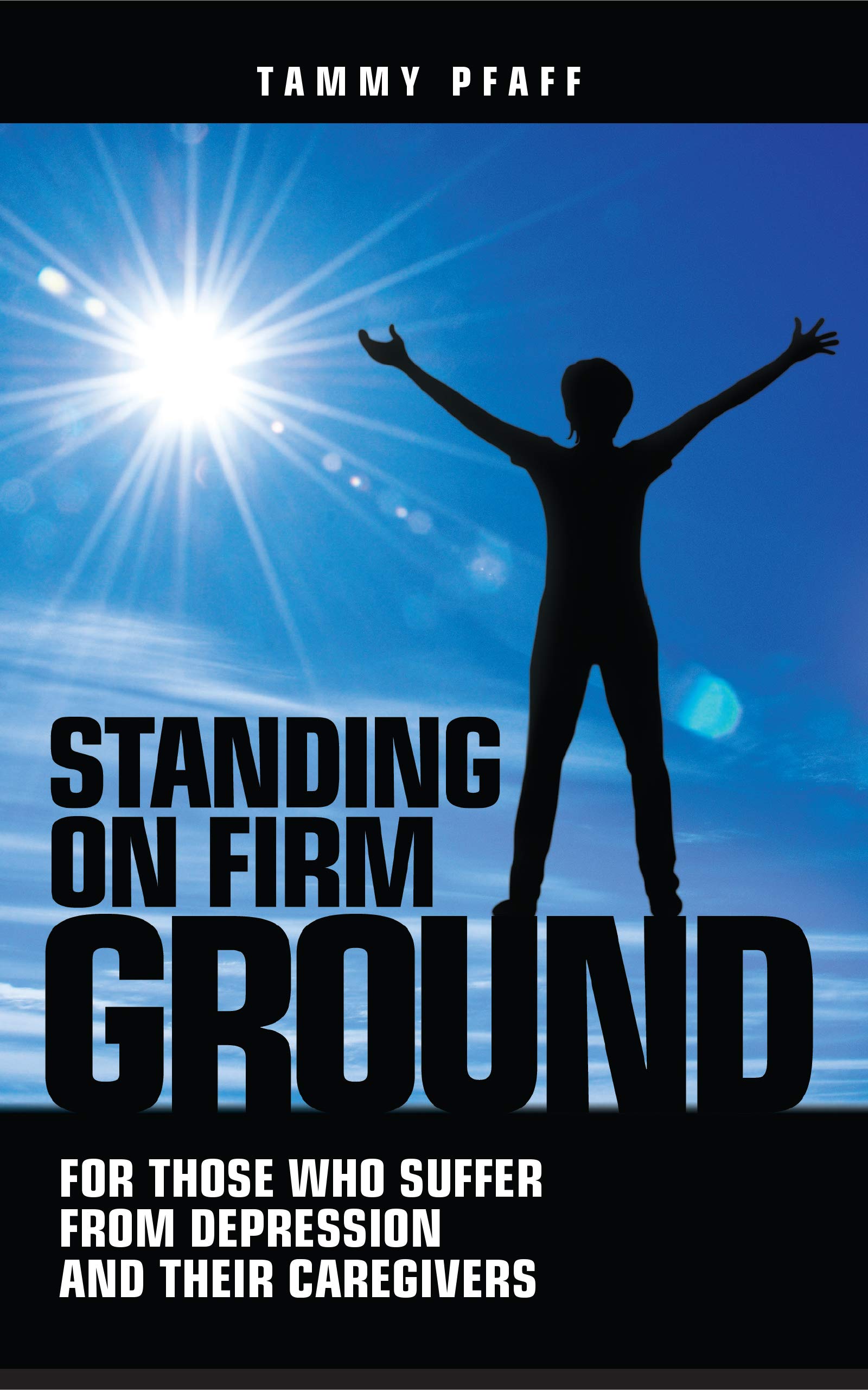 Standing on Firm Ground: For those who suffer from depression and their ...