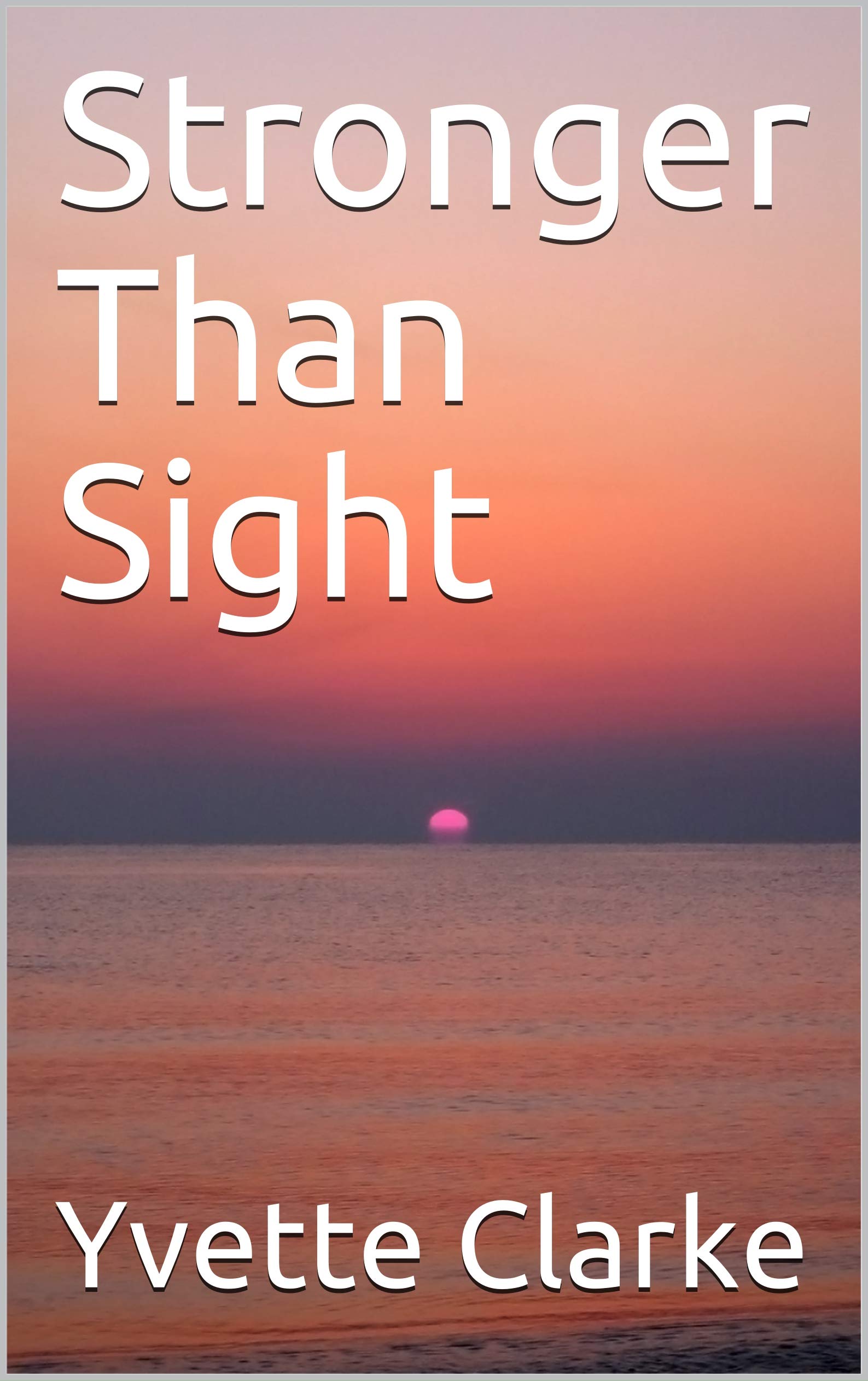 Stronger Than Sight by Yvette Clarke | Goodreads