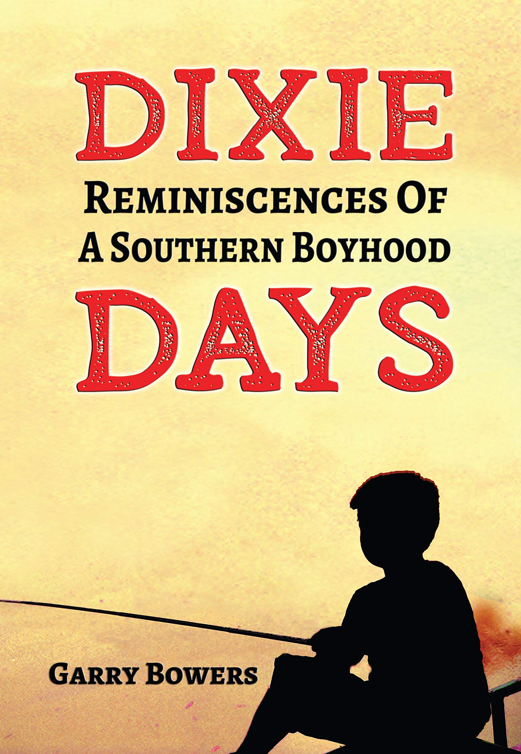 Dixie Days: Reminiscences of a Southern Boyhood by Garry Bowers | Goodreads
