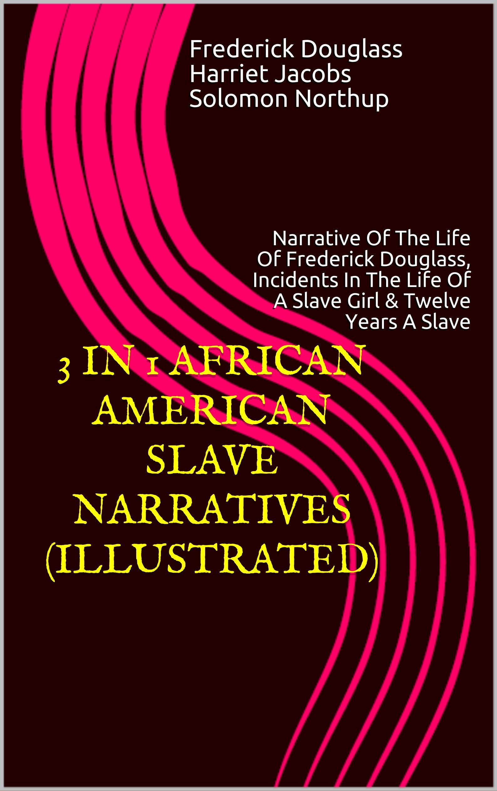 3 IN 1 AFRICAN AMERICAN SLAVE NARRATIVES ( ILLUSTRATED ): Narrative Of ...