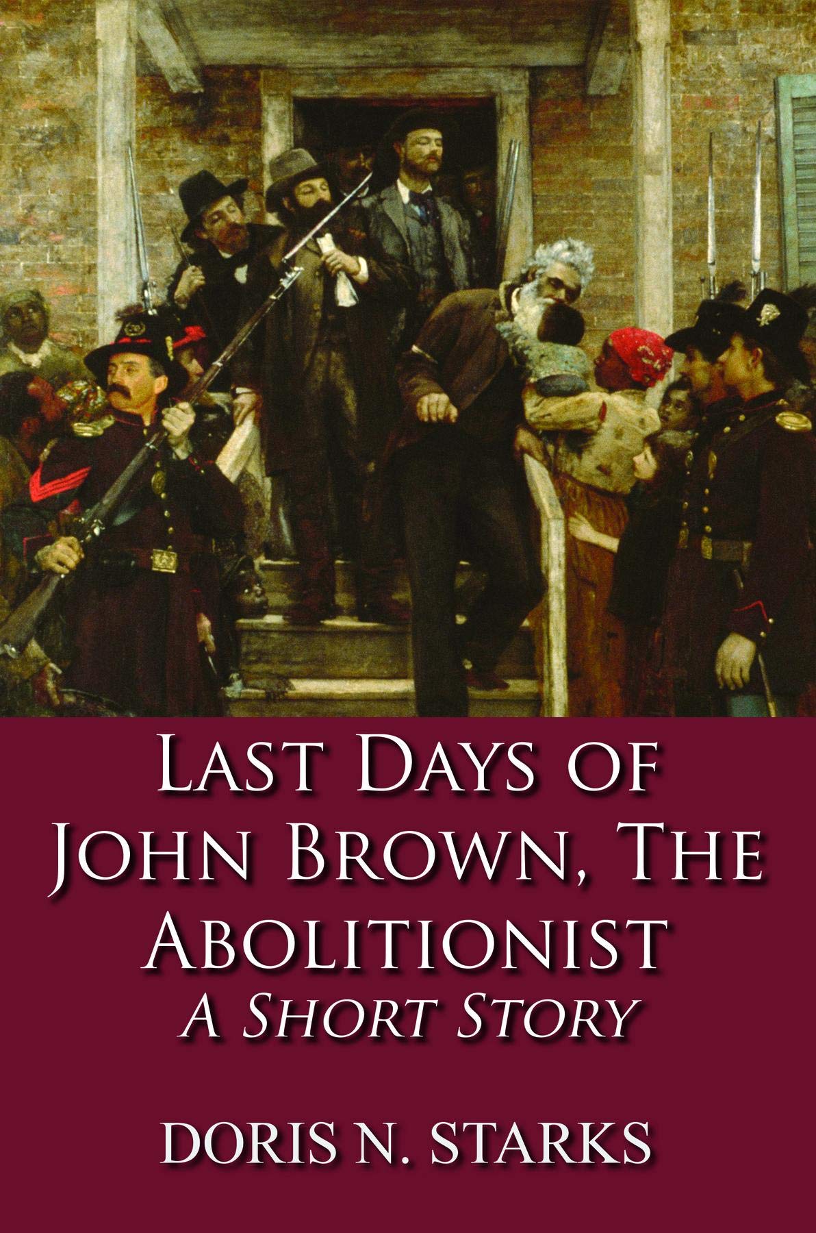 Last Days of John Brown, The Abolitionist: A Short Story by Doris ...