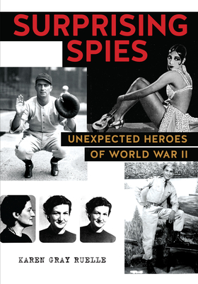 Surprising Spies: Unexpected Heroes of World War II by Karen Gray ...