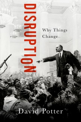 Disruption: Why Things Change by David Potter | Goodreads