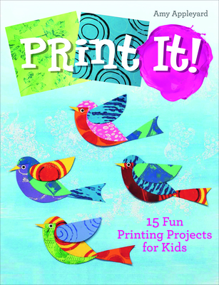 Print It!: 15 Fun Printing Projects for Kids by Amy Appleyard | Goodreads