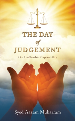 The Day Of Judgement: Our Unalienable Responsibility by Syed Mukarram ...