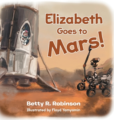 Elizabeth Goes to Mars! by Betty R. Robinson | Goodreads