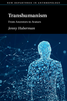 Transhumanism (New Departures in Anthropology) by Jennifer Huberman ...