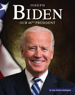 Joseph Biden: Our 46th President by Ann Gaines Rodriguez | Goodreads