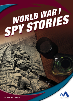 World War I Spy Stories (True Spy Stories) by Martha London | Goodreads