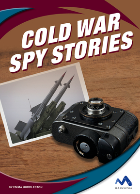 Cold War Spy Stories (True Spy Stories) by Emma Huddleston | Goodreads