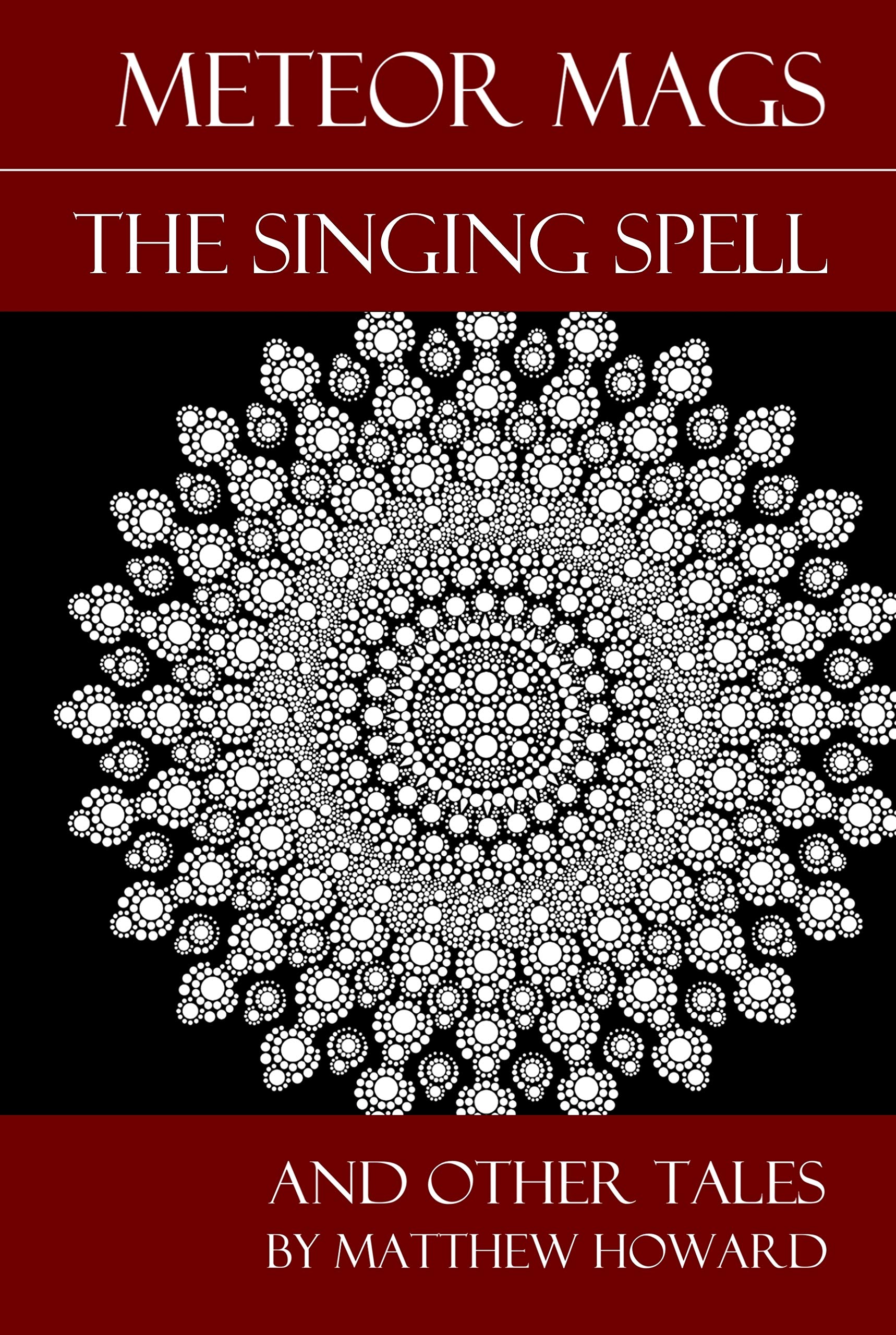 Meteor Mags: The Singing Spell and Other Tales by Matthew Howard ...