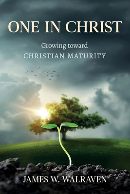 One in Christ: Growing Toward Christian Maturity by James W Walraven ...