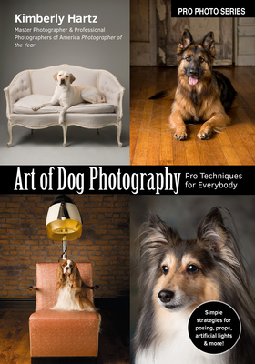 Art of Dog Photography: Pro Techniques for Everybody by Kimberly Hartz ...