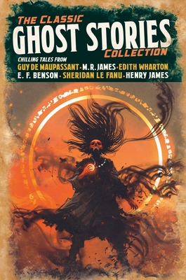 The Classic Ghost Stories Collection: Chilling Tales from Guy de ...