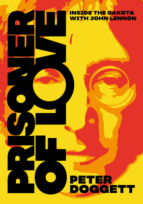 Prisoner of Love: Inside The Dakota With John Lennon by Peter Doggett ...