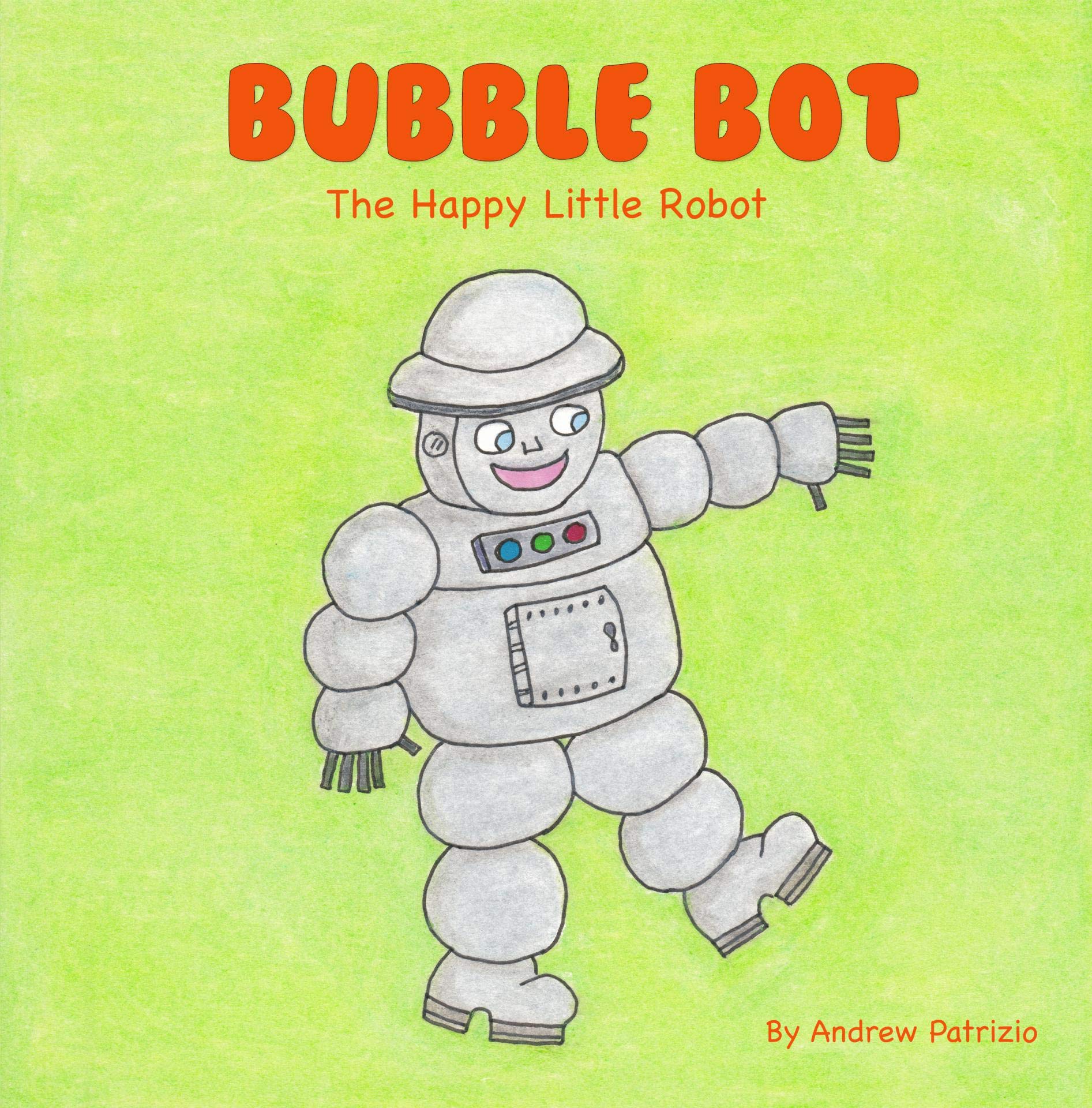 Bubble Bot: The Happy Little Robot by Andrew Patrizio | Goodreads