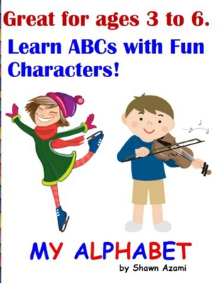 My Alphabet: Learn ABCs with Fun Characters! by Shawn Azami | Goodreads