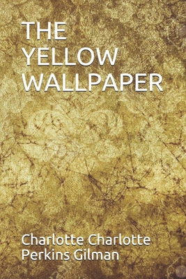 THE YELLOW WALLPAPER by Charlotte Perkins Gilman | Goodreads
