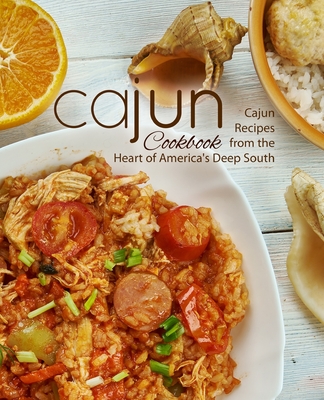 Cajun Cookbook: Cajun Recipes from the Heart of America's Deep South by ...