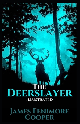 The Deerslayer Illustrated by James Fenimore Cooper | Goodreads