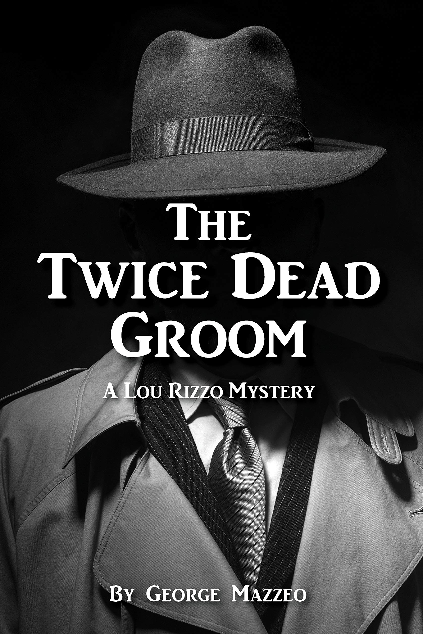 The Twice Dead Groom (Lou Rizzo Mysteries #2) by George Mazzeo | Goodreads