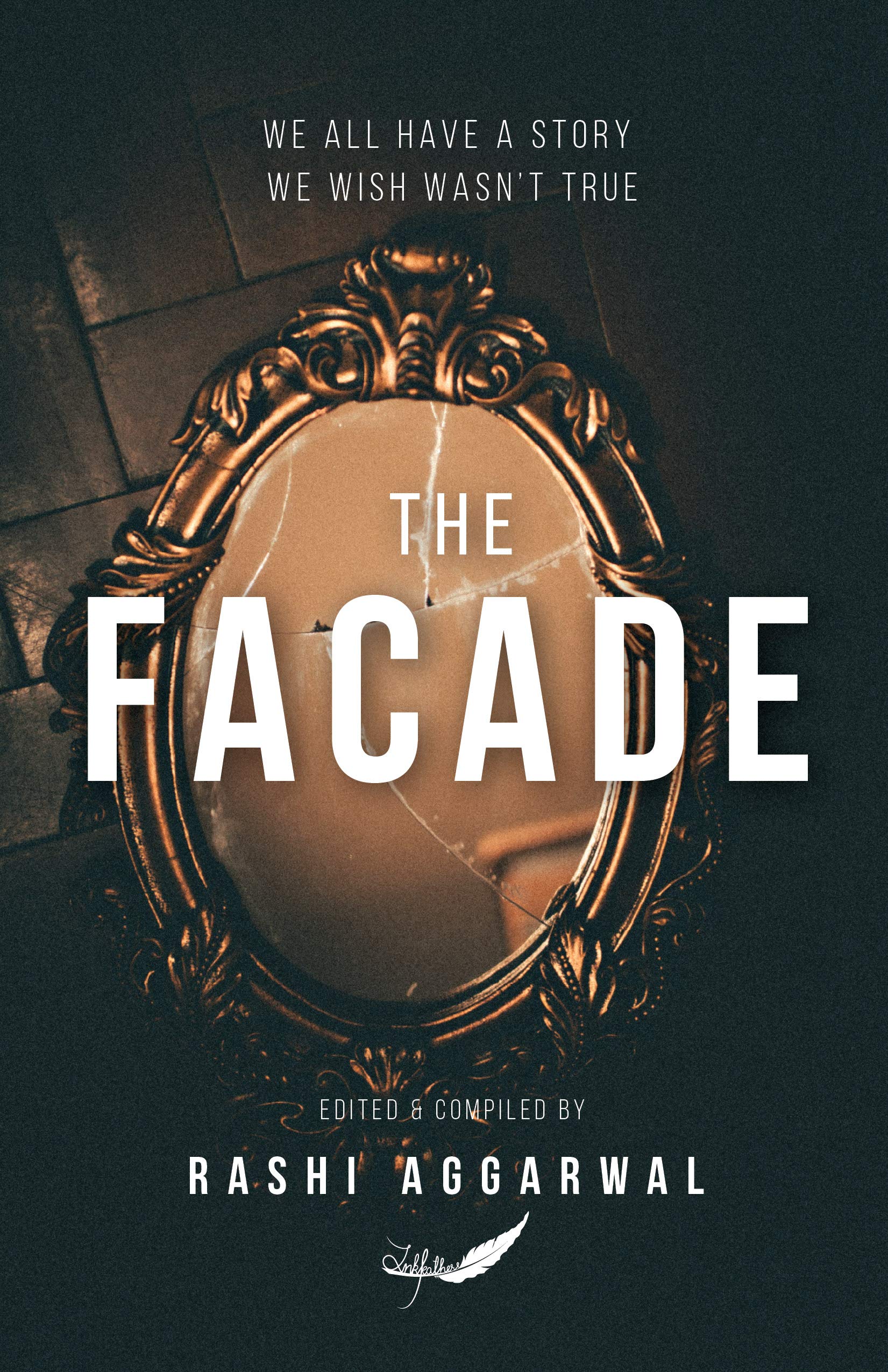 The Facade: We all have a story, we wish wasn't true by Rashi Aggarwal ...