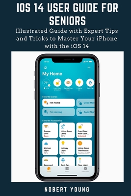 iOS 14 User Guide for Seniors: Illustrated Guide with Expert Tips and ...