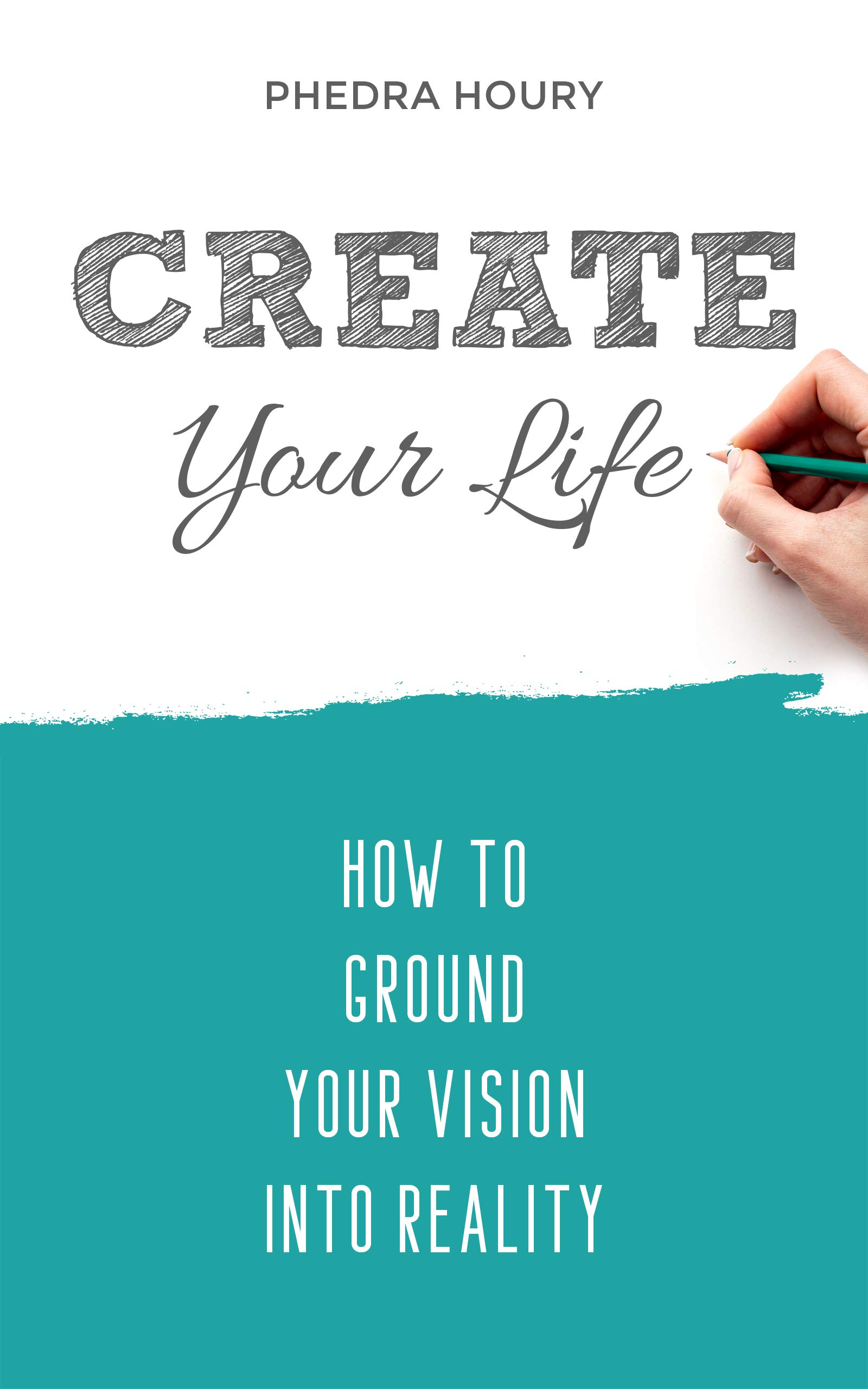 Create Your Life: How To Ground Your Vision Into Reality by Phedra ...