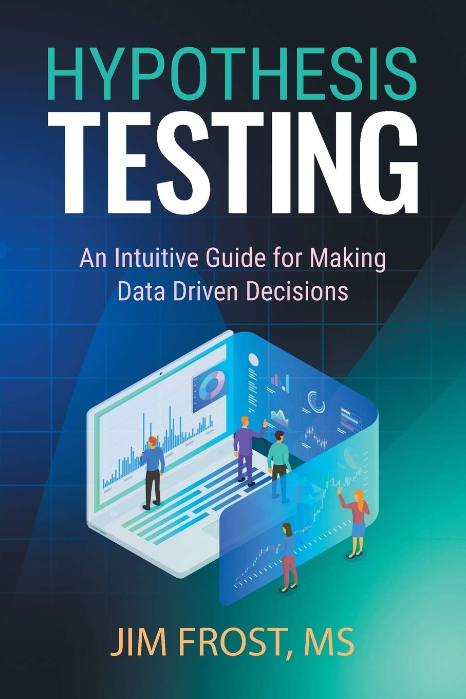 Hypothesis Testing An Intuitive Guide For Making Data Driven Decisions