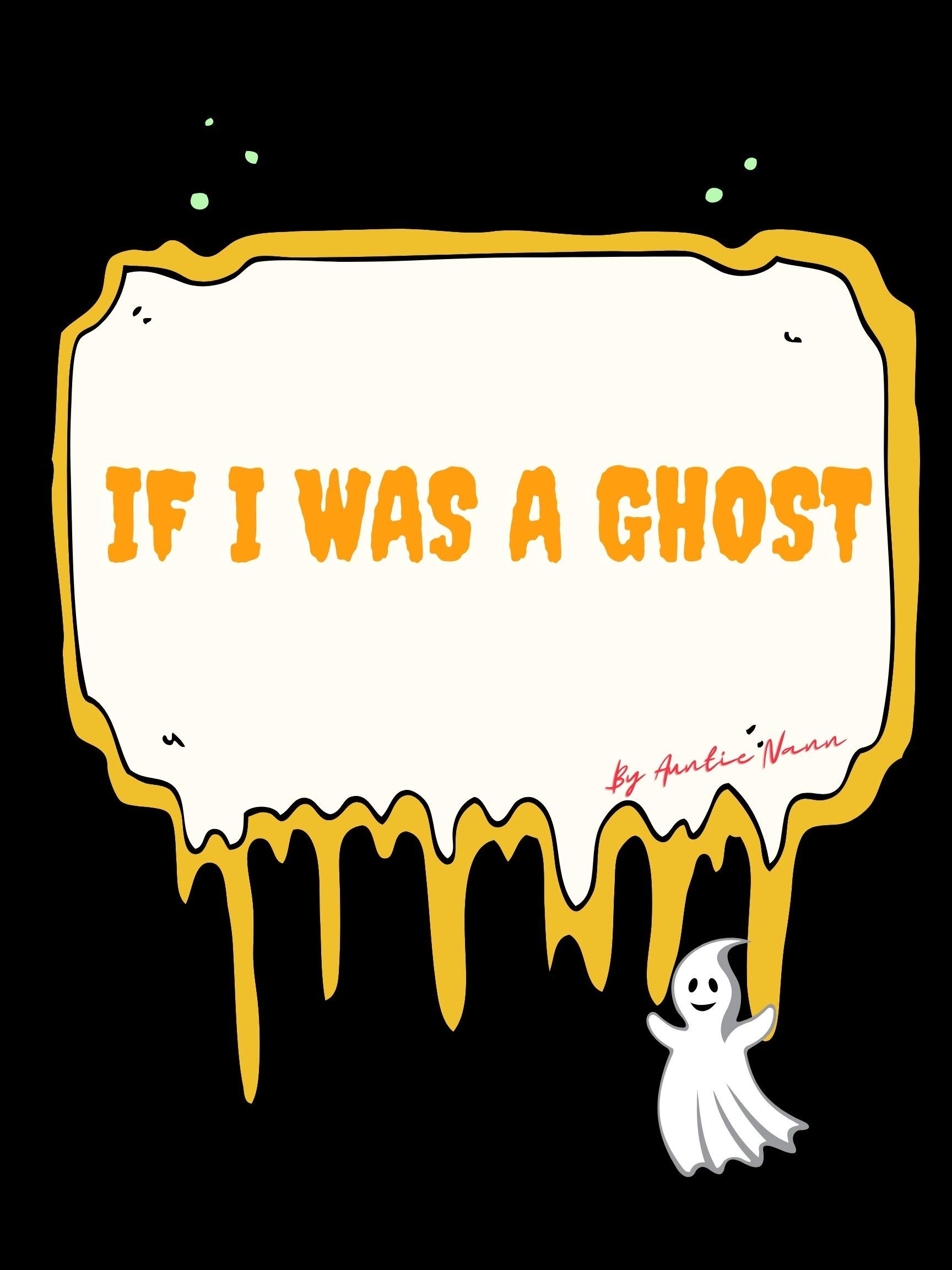 If I was a ghost by Auntie Nann | Goodreads
