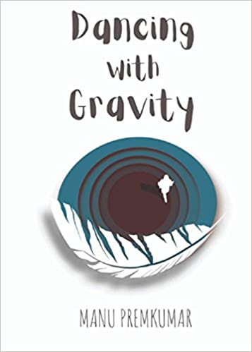 Dancing with Gravity: An Anthology of Poetry and Short Stories by Manu ...