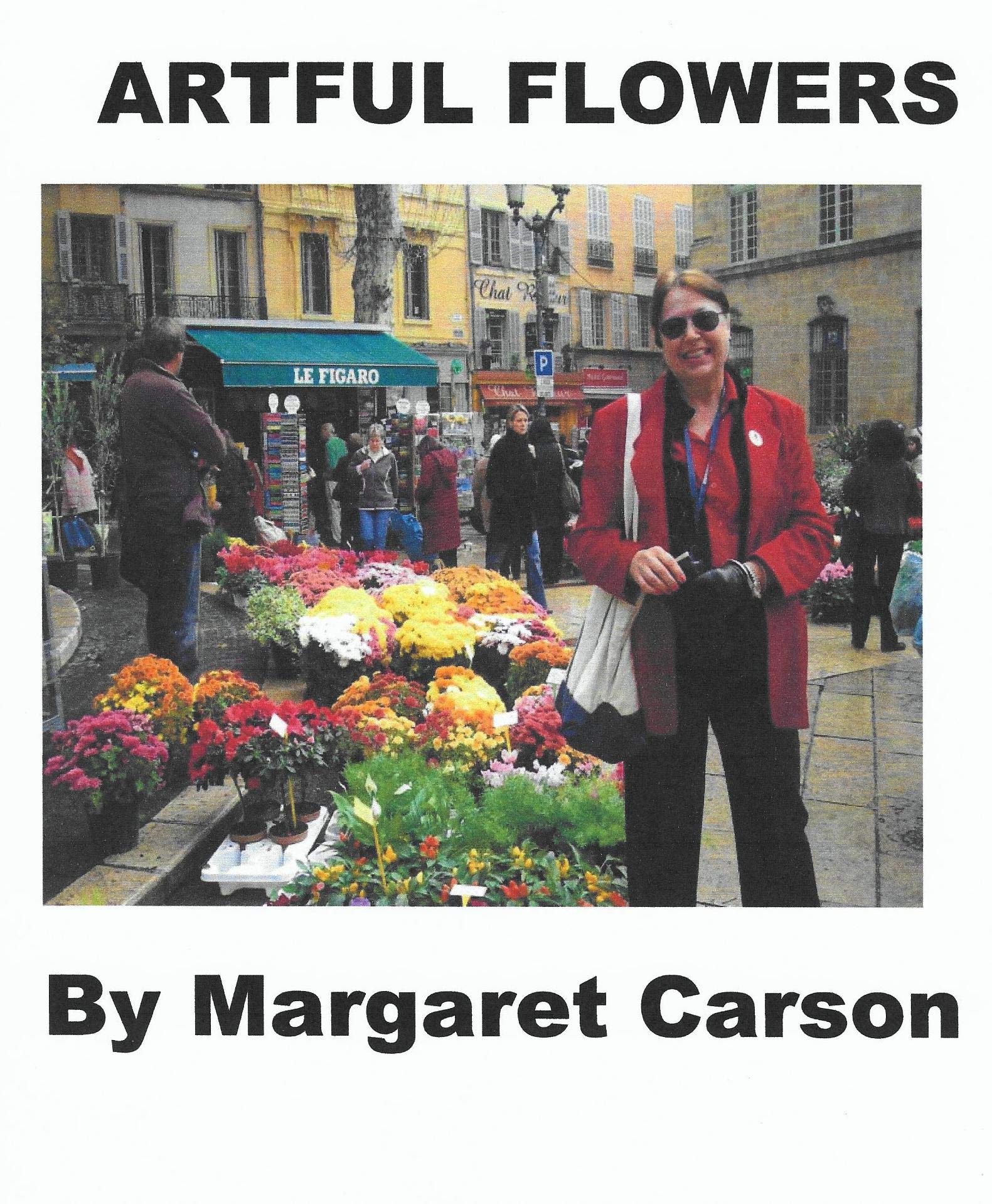 ARTFUL FLOWERS: By MARGARET CARSON by Margaret Carson | Goodreads