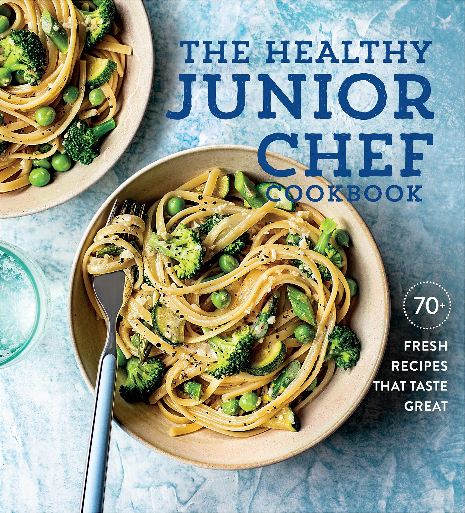 The Healthy Junior Chef Cookbook: 70+ Fresh Recipes that Taste Great by ...