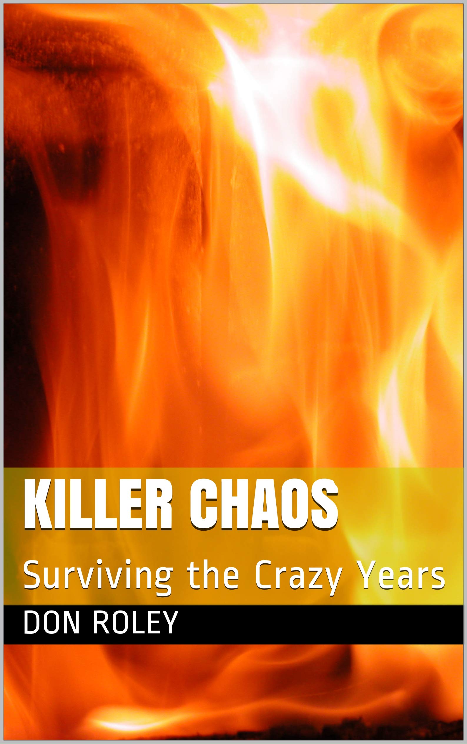 Killer Chaos: Surviving the Crazy Years by Don Roley | Goodreads