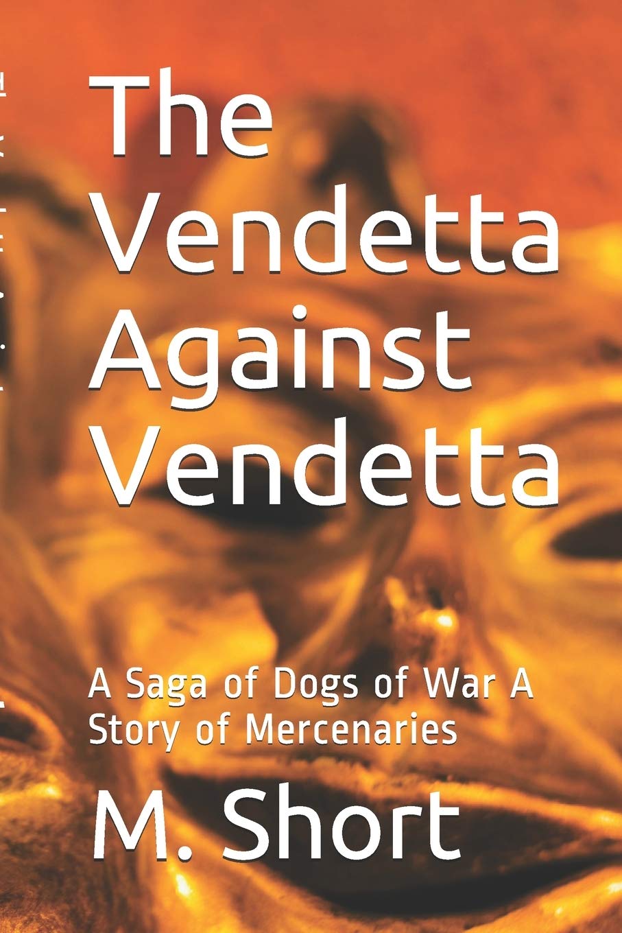 The Vendetta Against Vendetta: A Saga of Dogs of War A Story of ...