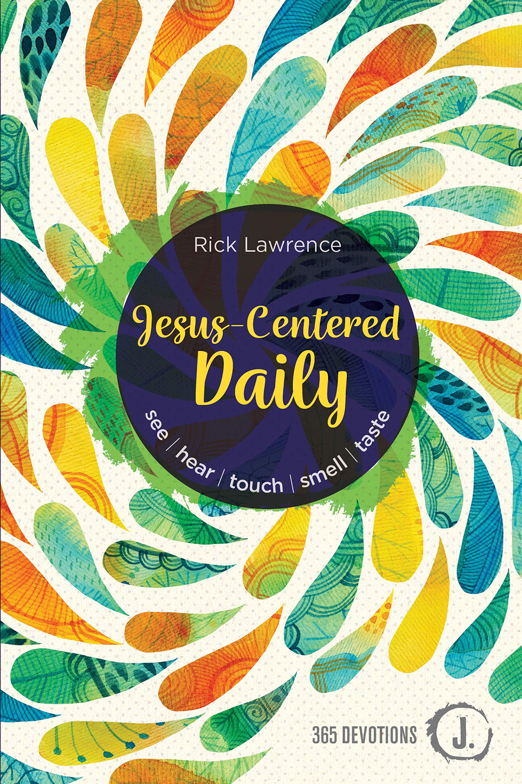 Jesus-Centered Daily: See. Hear. Touch. Smell. Taste. by Lawrence Rick ...