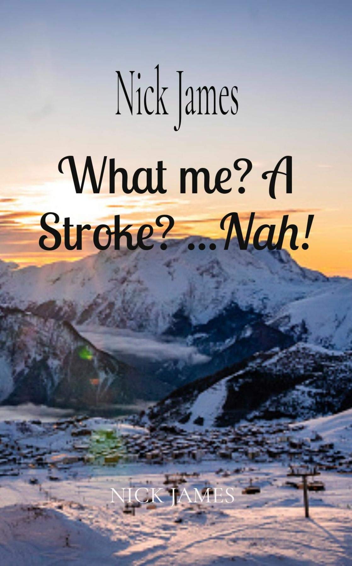 What me? A Stroke? ...Nah!: NICK JAMES by Nick James | Goodreads