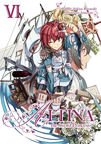 Altina the Sword Princess: Volume 6 by Yukiya Murasaki | Goodreads