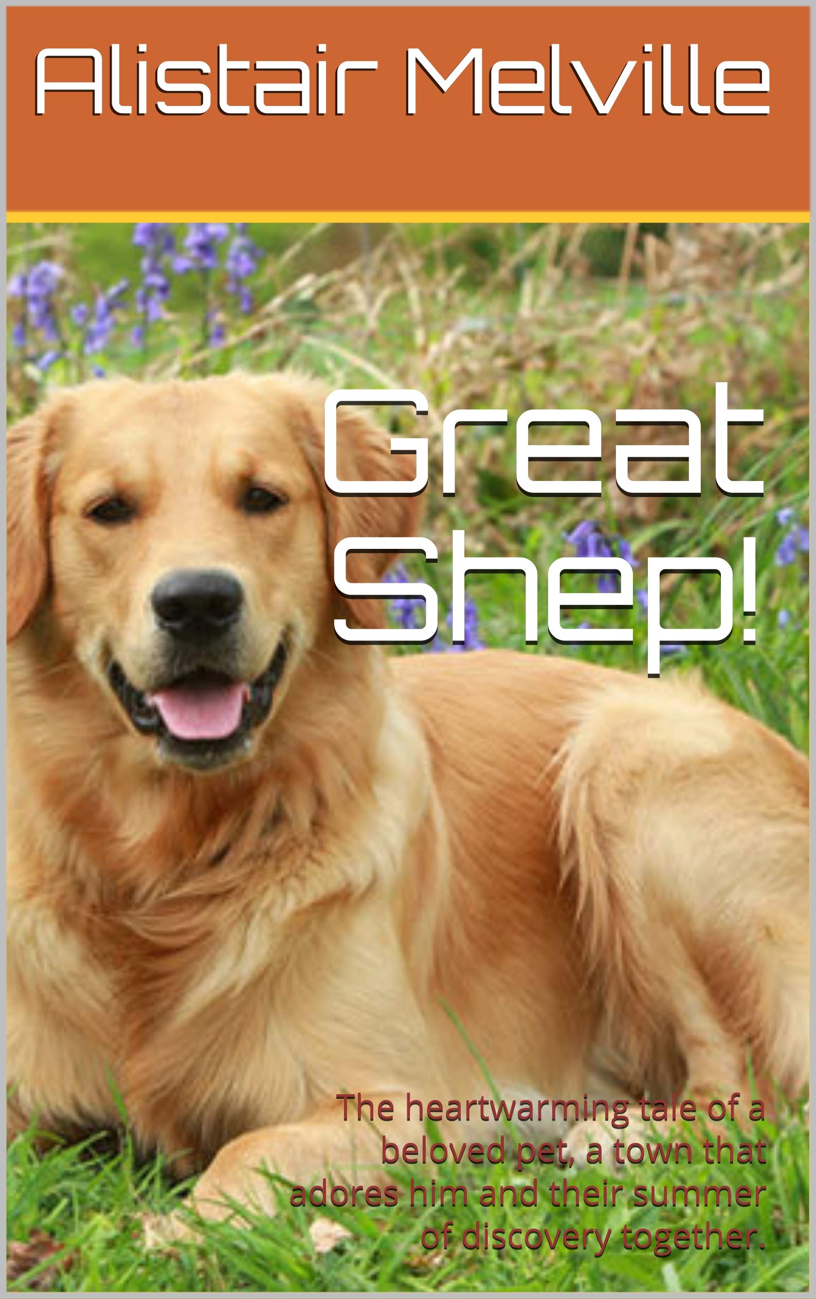 Great Shep!: The heartwarming tale of a beloved pet, a town that adores ...