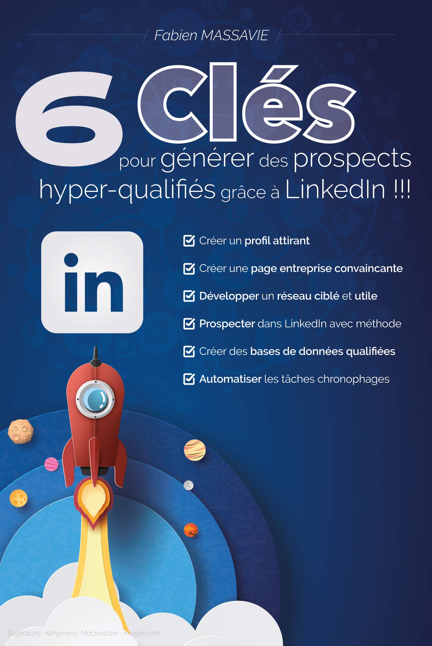 6 clés pour générer des prospects hyper-qualifiés grâce à LinkedIn !!!: Apprenez comment ...