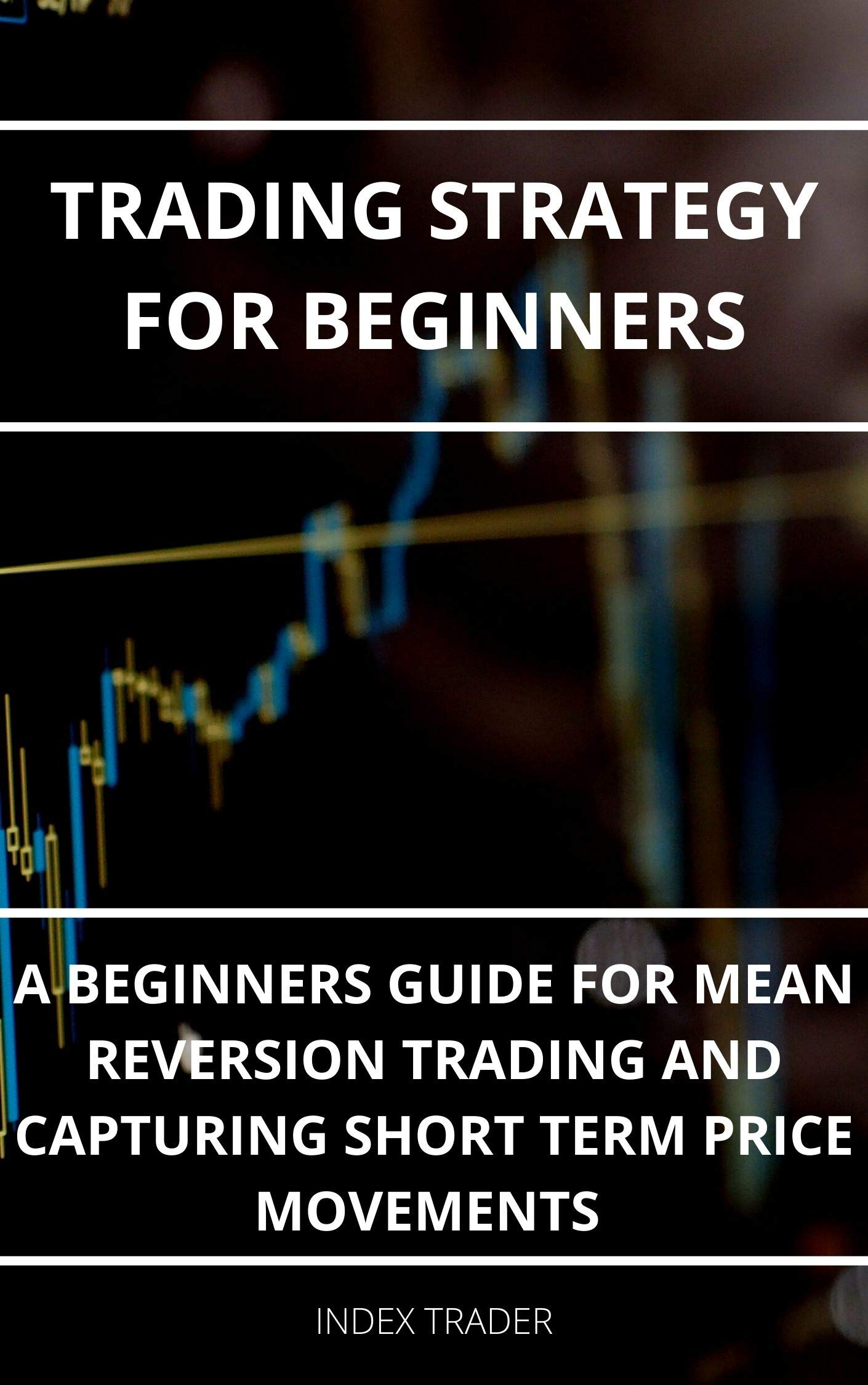 TRADING STRATEGY FOR BEGINNERS: A BEGINNERS GUIDE FOR MEAN REVERSION ...